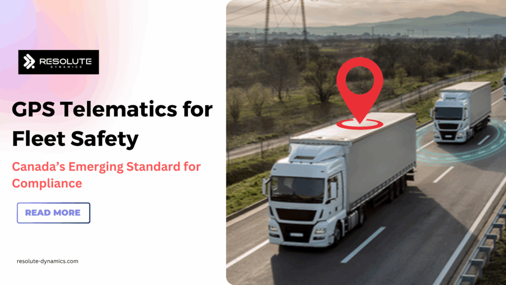 GPS Telematics for Fleet Safety: Canada’s Emerging Standard for Compliance